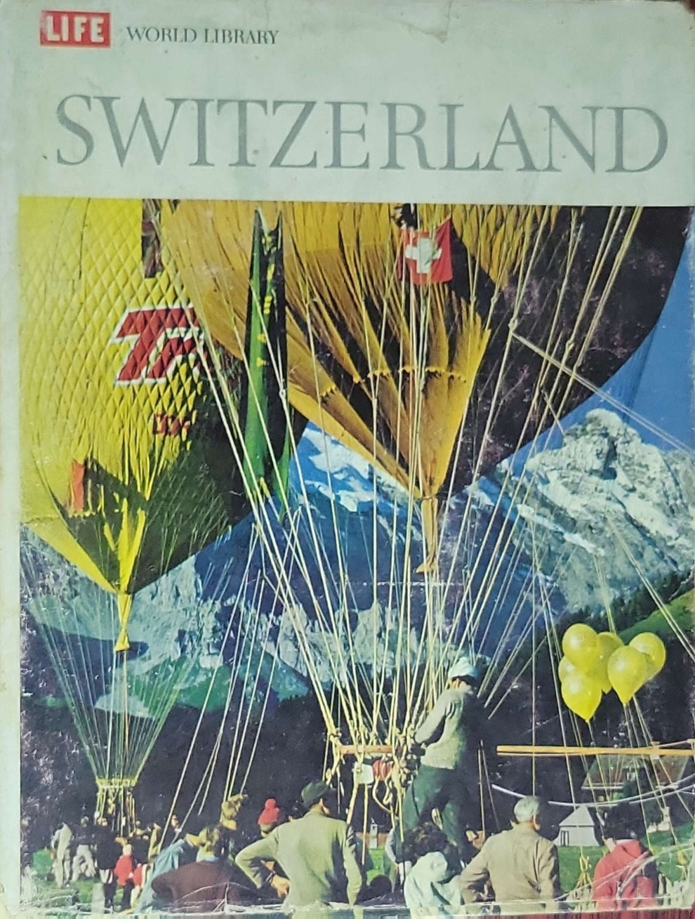 Switzerland: Life World Library By Herbert Kubly and The Editors of ...